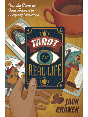 Tarot for Real Life: Use the Cards to Find Answers to Everyday ...