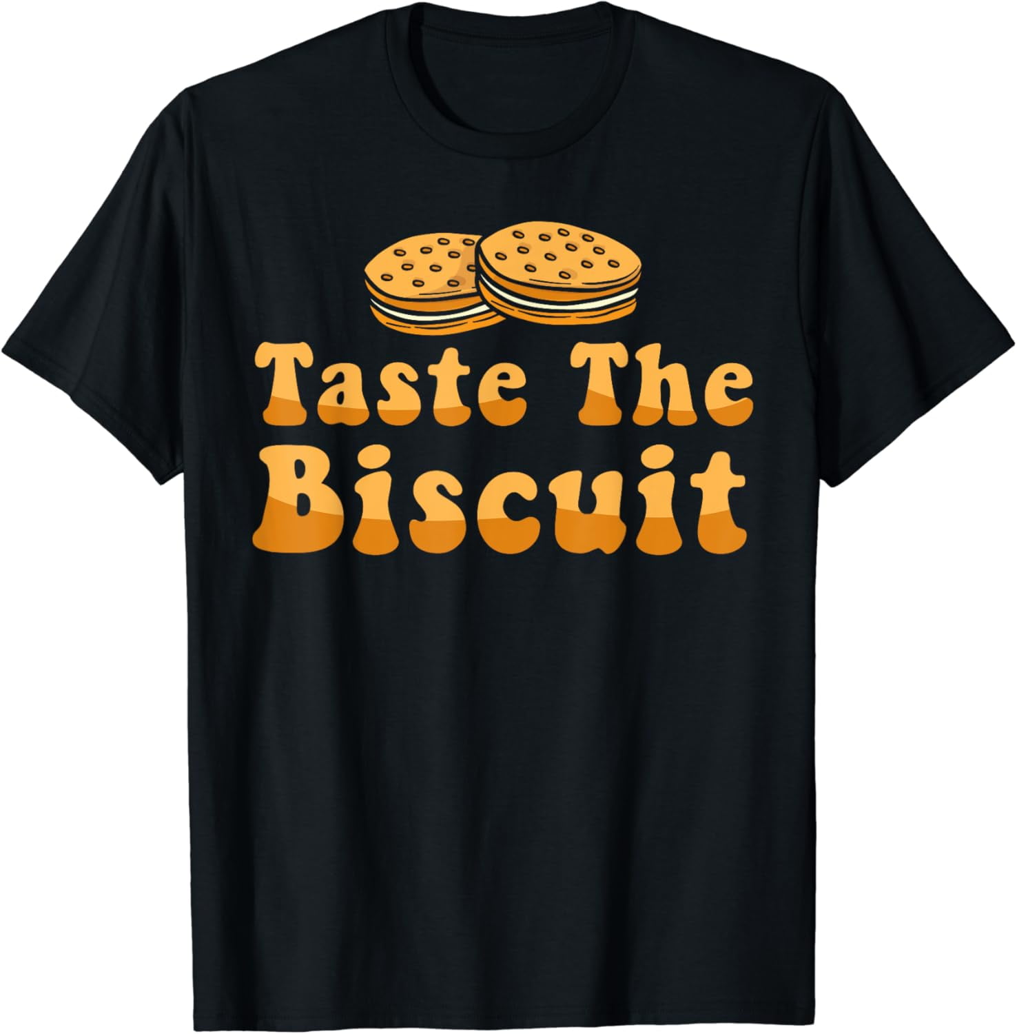 Taste The Biscuit Honey Sauce Goodness Of The Biscuits T-Shirt ...