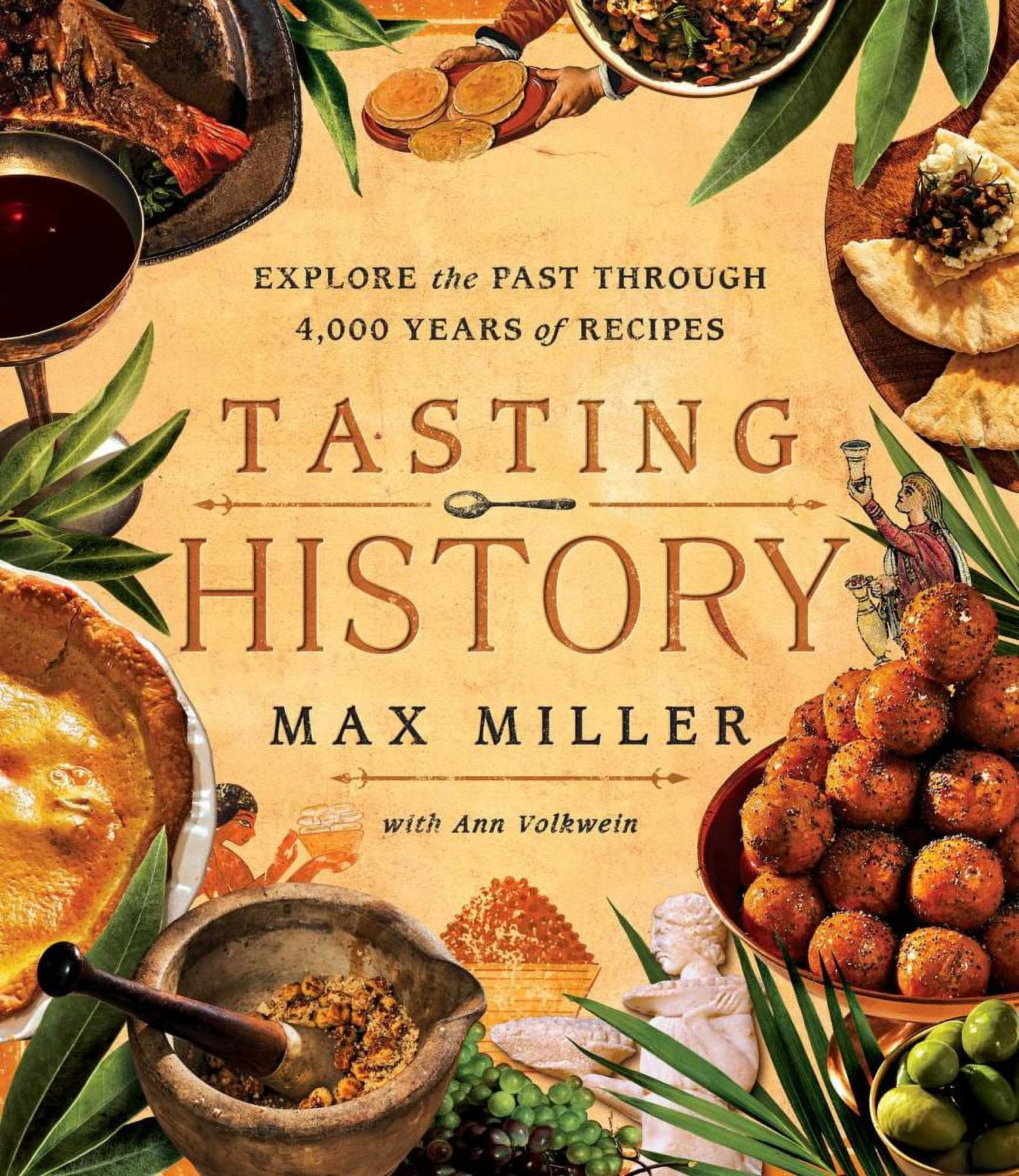 Tasting History: Explore the Past Through 4,000 Years of Recipes (a ...