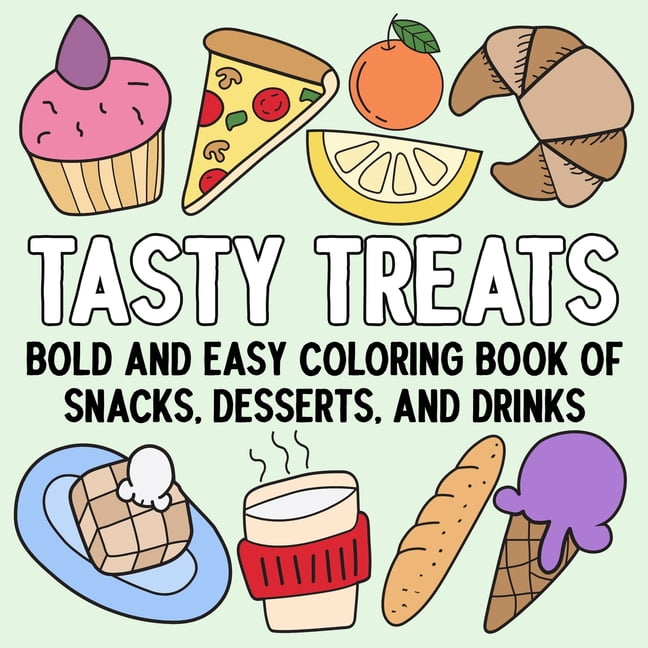 Tasty Treats: Bold and Easy Coloring Book of Snacks, Desserts, and ...