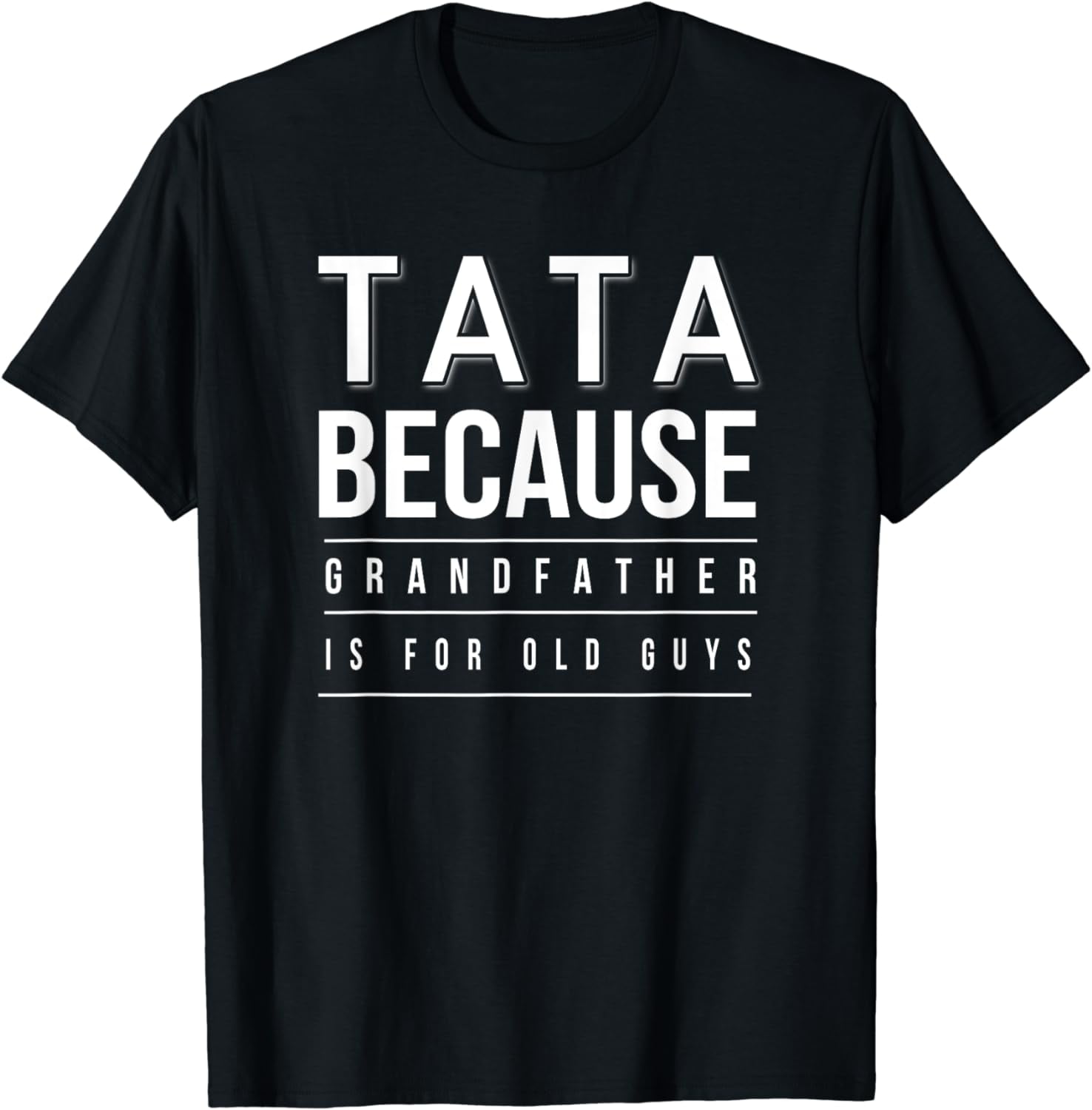 Tata Grandfather Is For Old Guys Men T-Shirt - Walmart.com