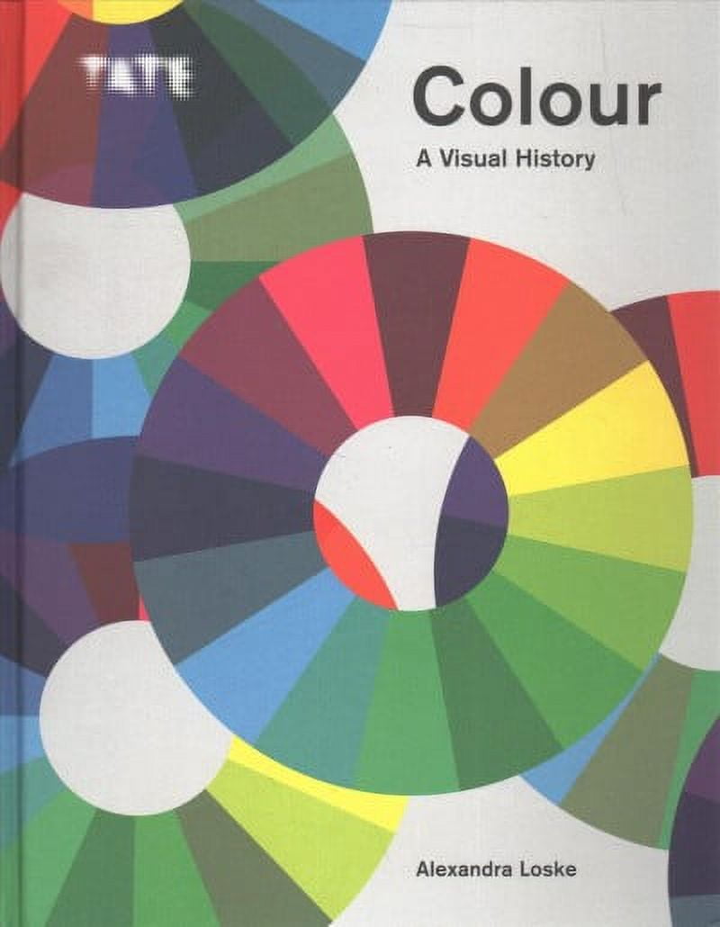 Tate: Colour: A Visual History Alexandra Loske (Hardcover) - Walmart.com
