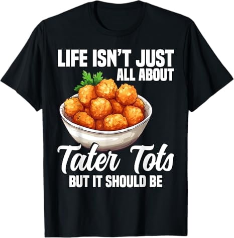 Tater Tots Costume Snack Tater Tots Maker Frozen Tater Tots T-Shirt ...