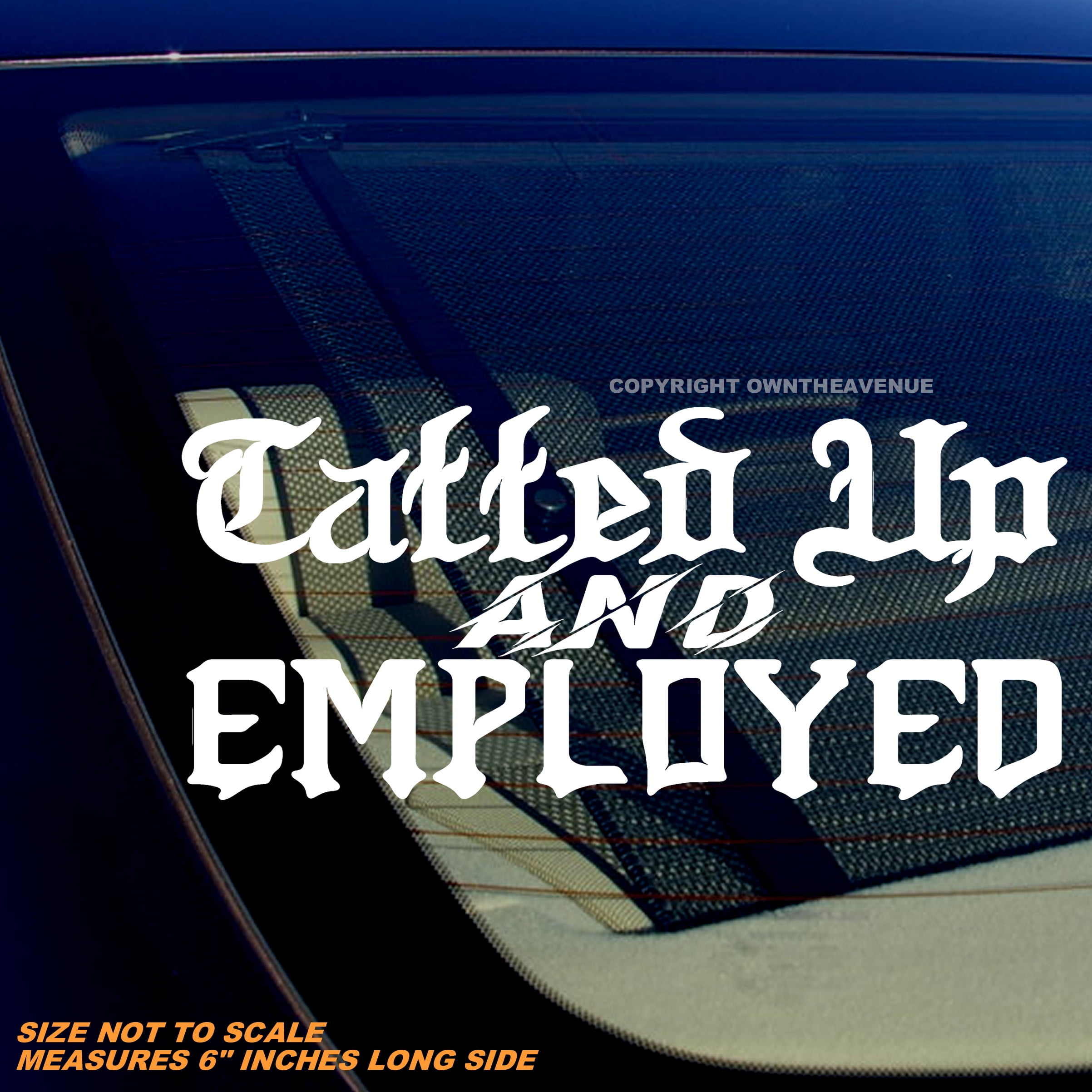 Tatted Up & Employed Funny Joke Tattooed Tattoos Vinyl Sticker Decal 6 ...