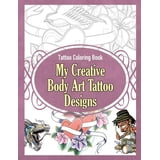 Tattoo Coloring Book: My Creative Body Art Tattoo Designs (Paperback ...