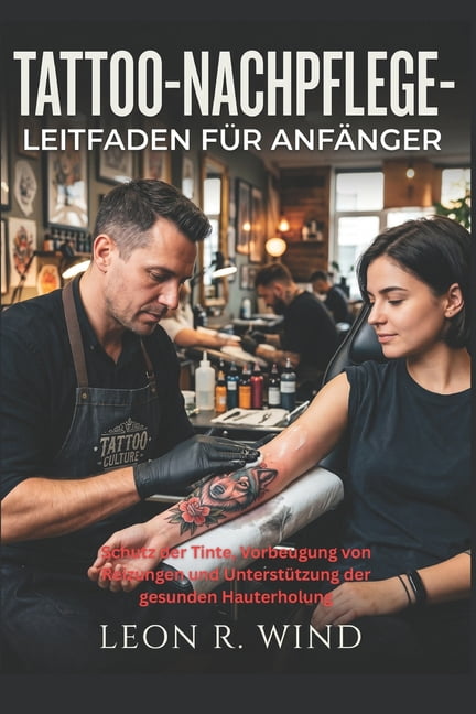 Tattoo-Nachpflege-Leitfaden fÃ¼r AnfÃ¤nger: Schutz der Tinte ...