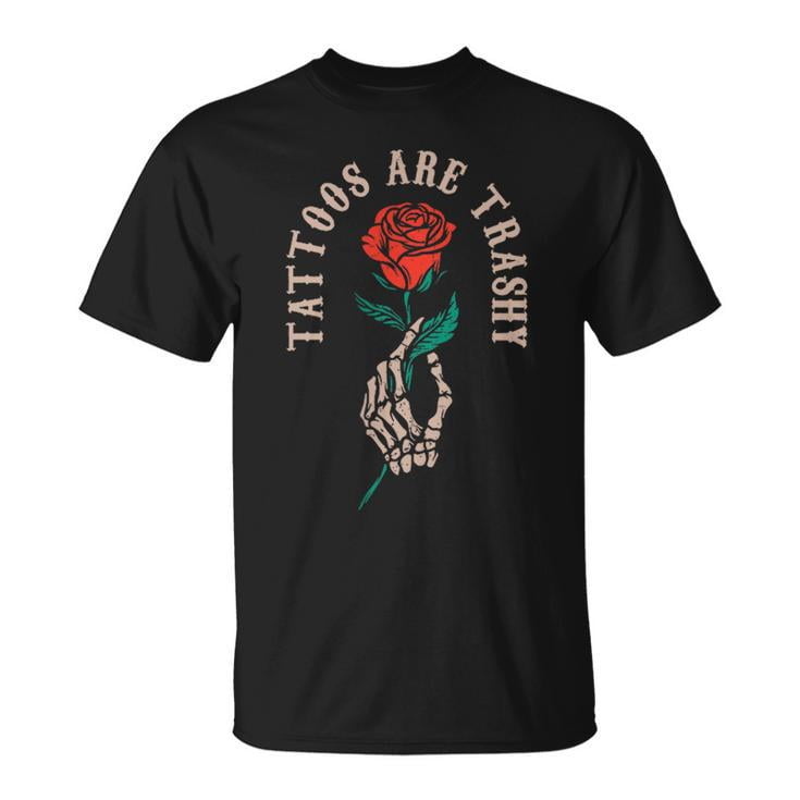 Tattoos Are Trashy Classic Tattooed Lovers T-Shirt – Bold Graphic Tee ...