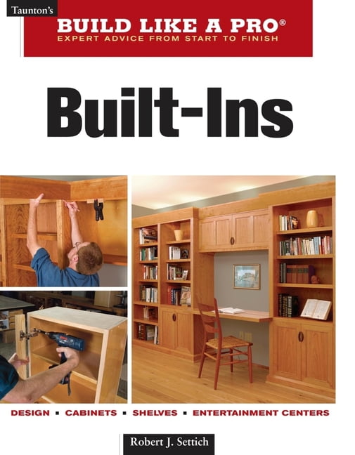 Taunton's Build Like a Pro: Built-Ins: Expert Advice from Start to ...