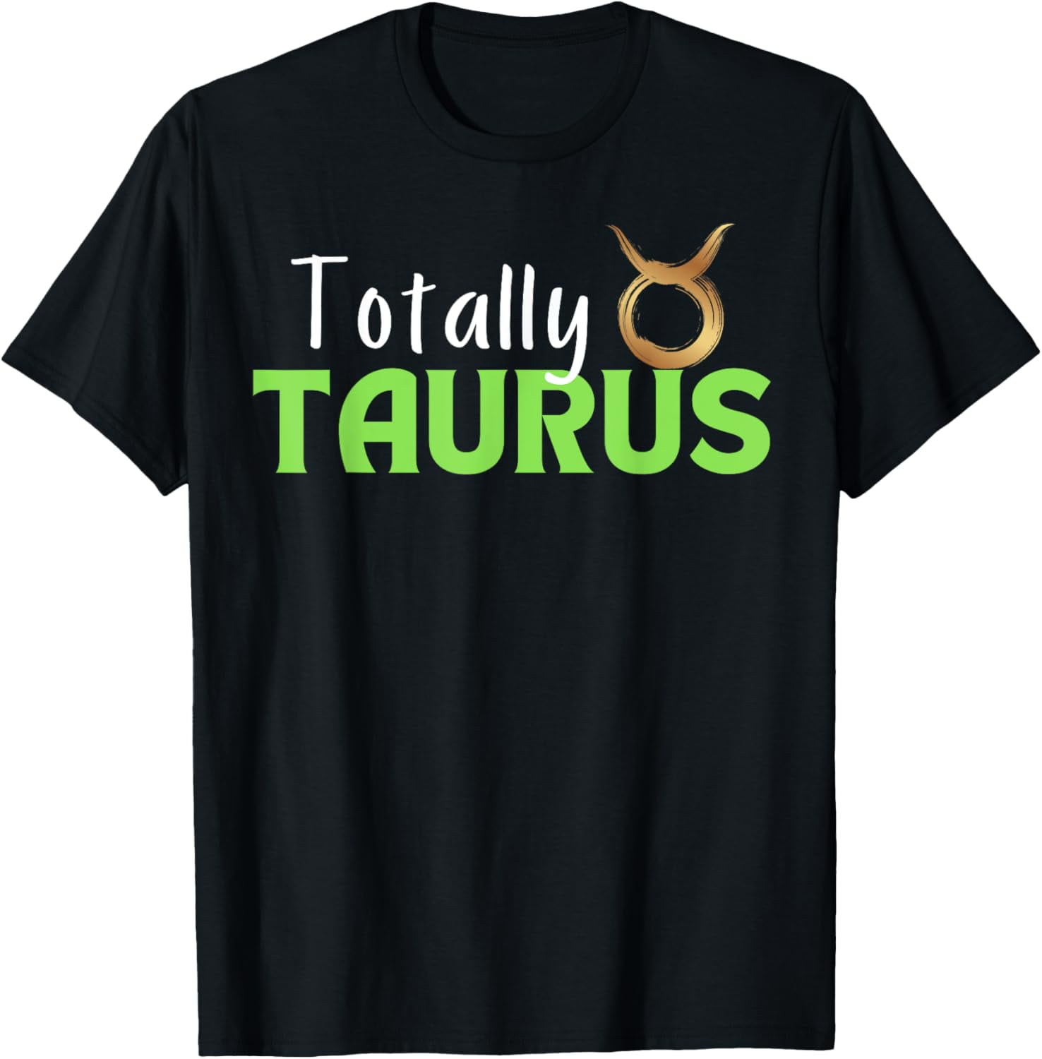 Taurus Astrology Zodiac Sign Horoscope Humor Funny Taurus T-Shirt100 ...