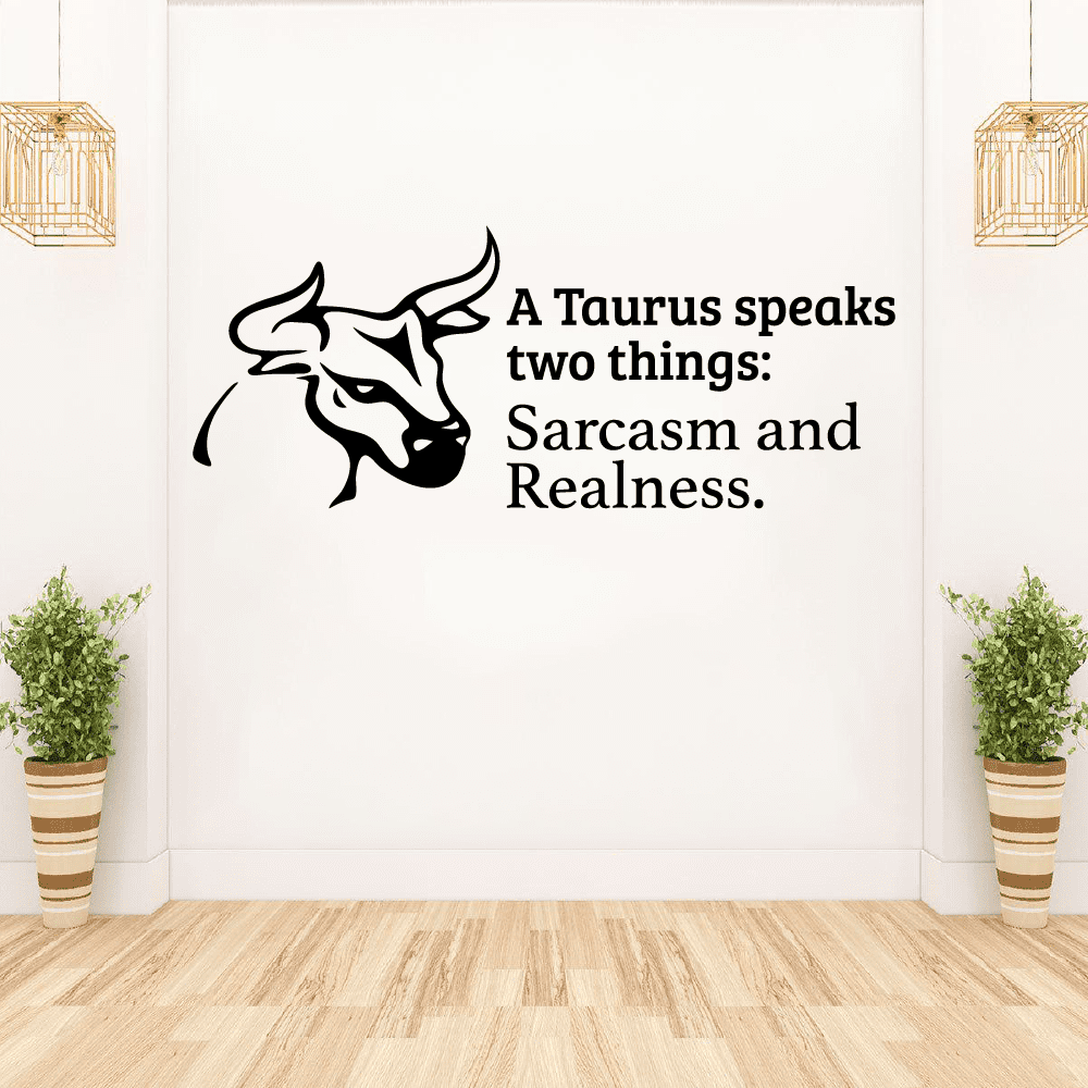 Taurus Horoscope Zodiac Sign A Taurus Speaks two Things Sarcasm And ...