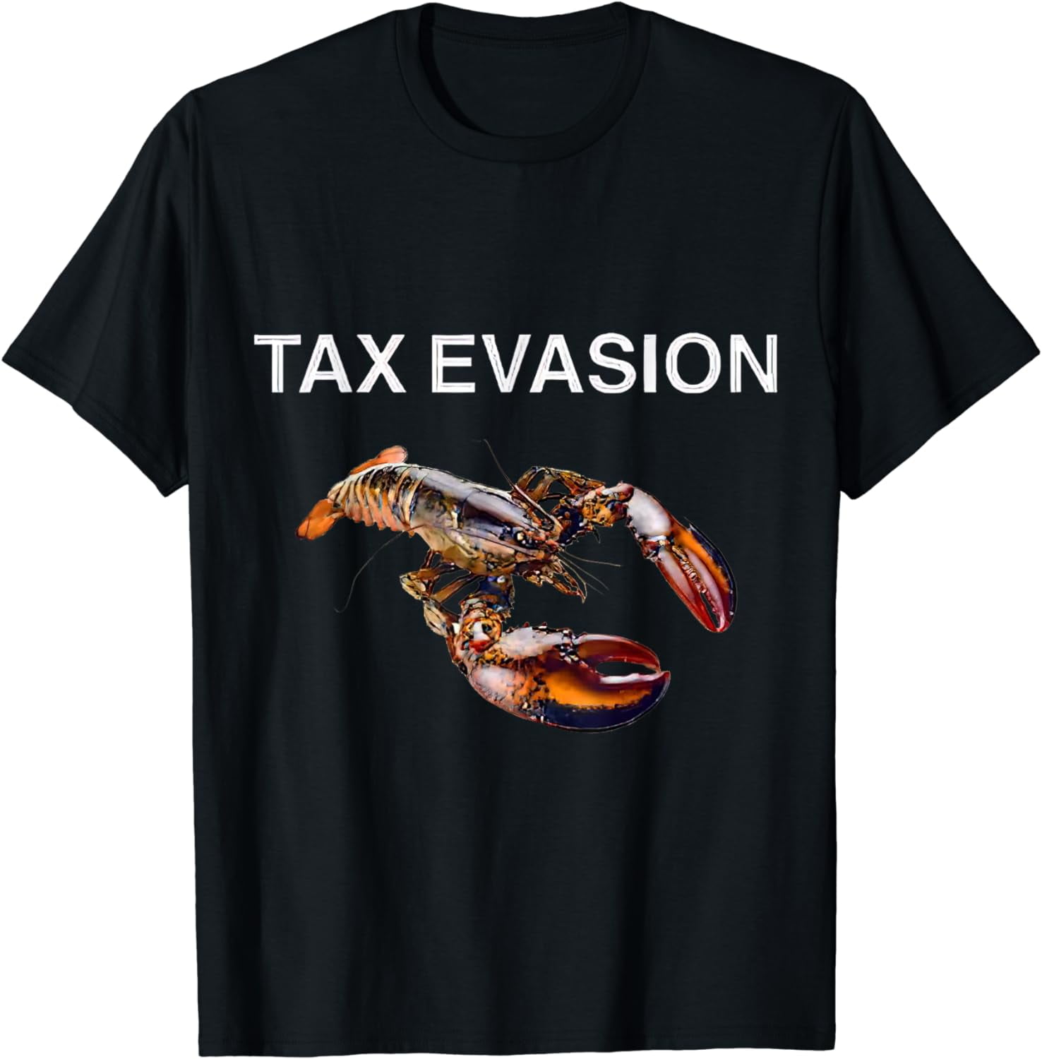 Tax Evasion Lobster Funny Sarcasm Oddly Specific Meme T-Shirt - Walmart.com