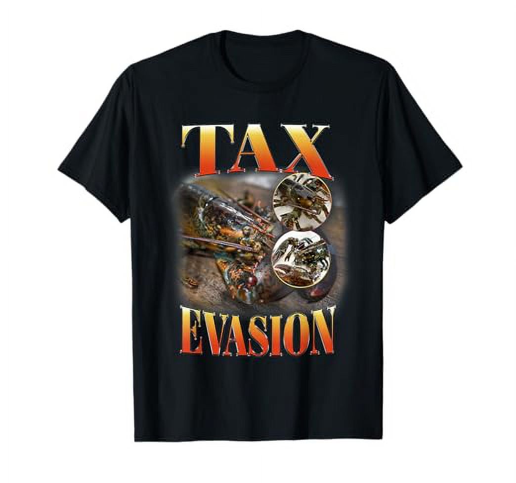 Tax Evasion Lobster Meme, Hilarious Funny Tax Meme T-Shlrt - Walmart.com