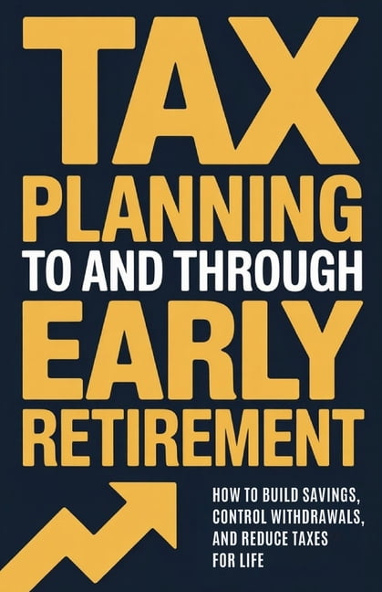 Tax Planning To and Through Early Retirement: How to Build Savings ...