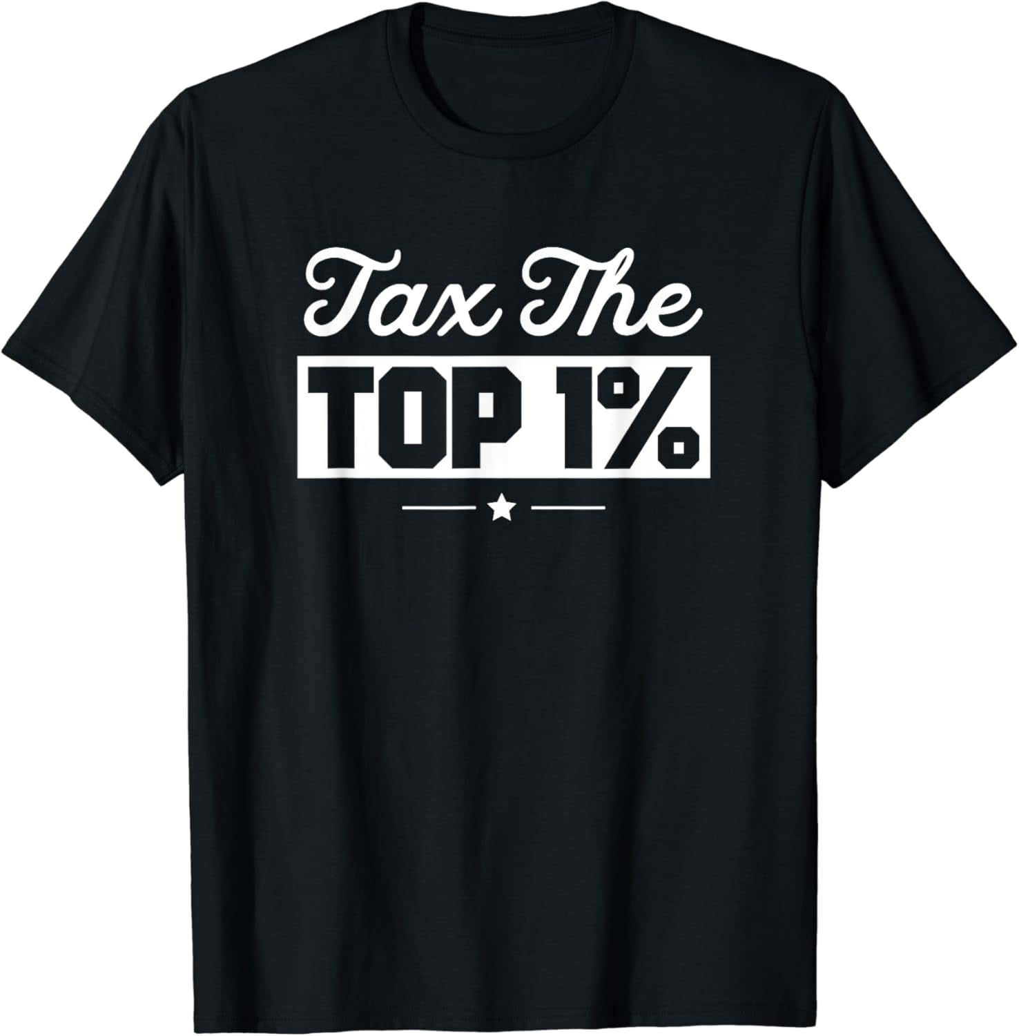 Tax the top 1 Percent The Rich Billionaires Liberal Protest T-Shirt ...