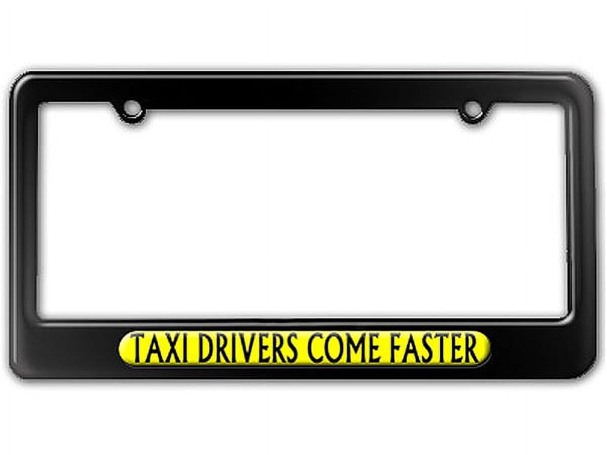 Taxi Drivers Come Faster License Plate Frame - Walmart.com