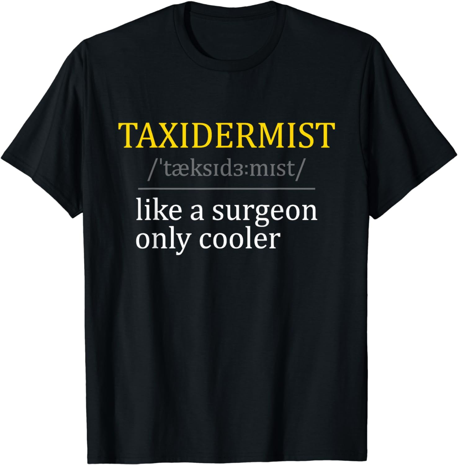 Taxidermist - Taxidermy Stuffed Animal Lover Wildlife Fan T-Shirt ...