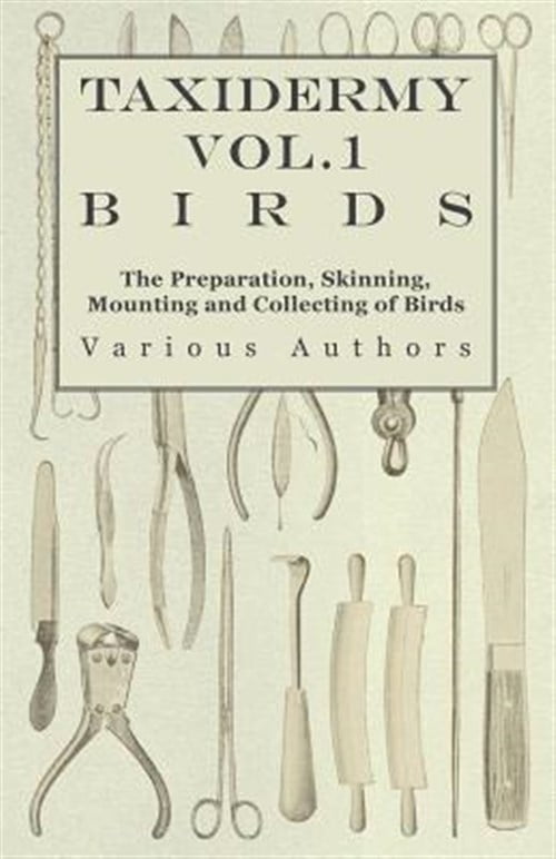 Pre-Owned Taxidermy Vol.1 Birds - The Preparation, Skinning, Mounting ...