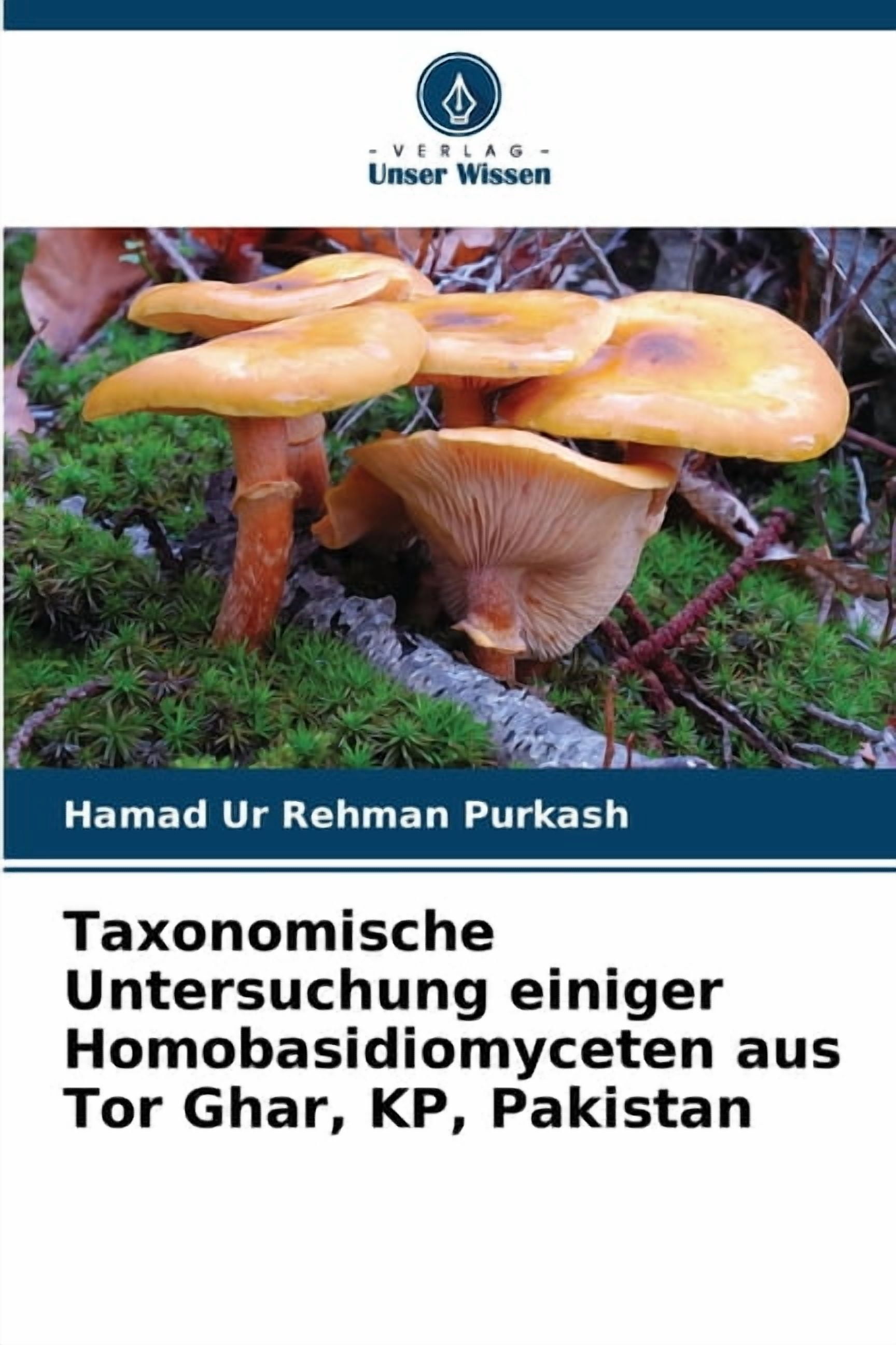 Taxonomische Untersuchung einiger Homobasidiomyceten aus Tor Ghar, KP, Pakistan, (Paperback ...