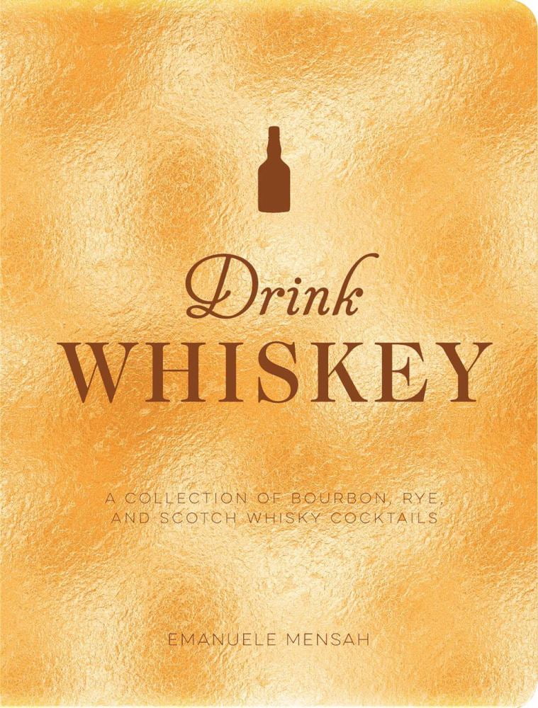 Taylor Bentley: Drink Whiskey: A Collection of Bourbon, Rye, and Scotch ...