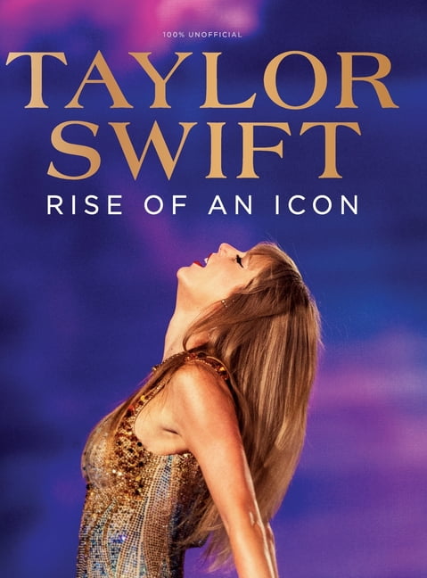 Taylor Swift Rise of an Icon, (Hardcover) - Walmart.com