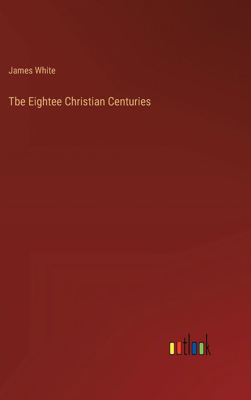 Tbe Eightee Christian Centuries (Hardcover) - Walmart.com