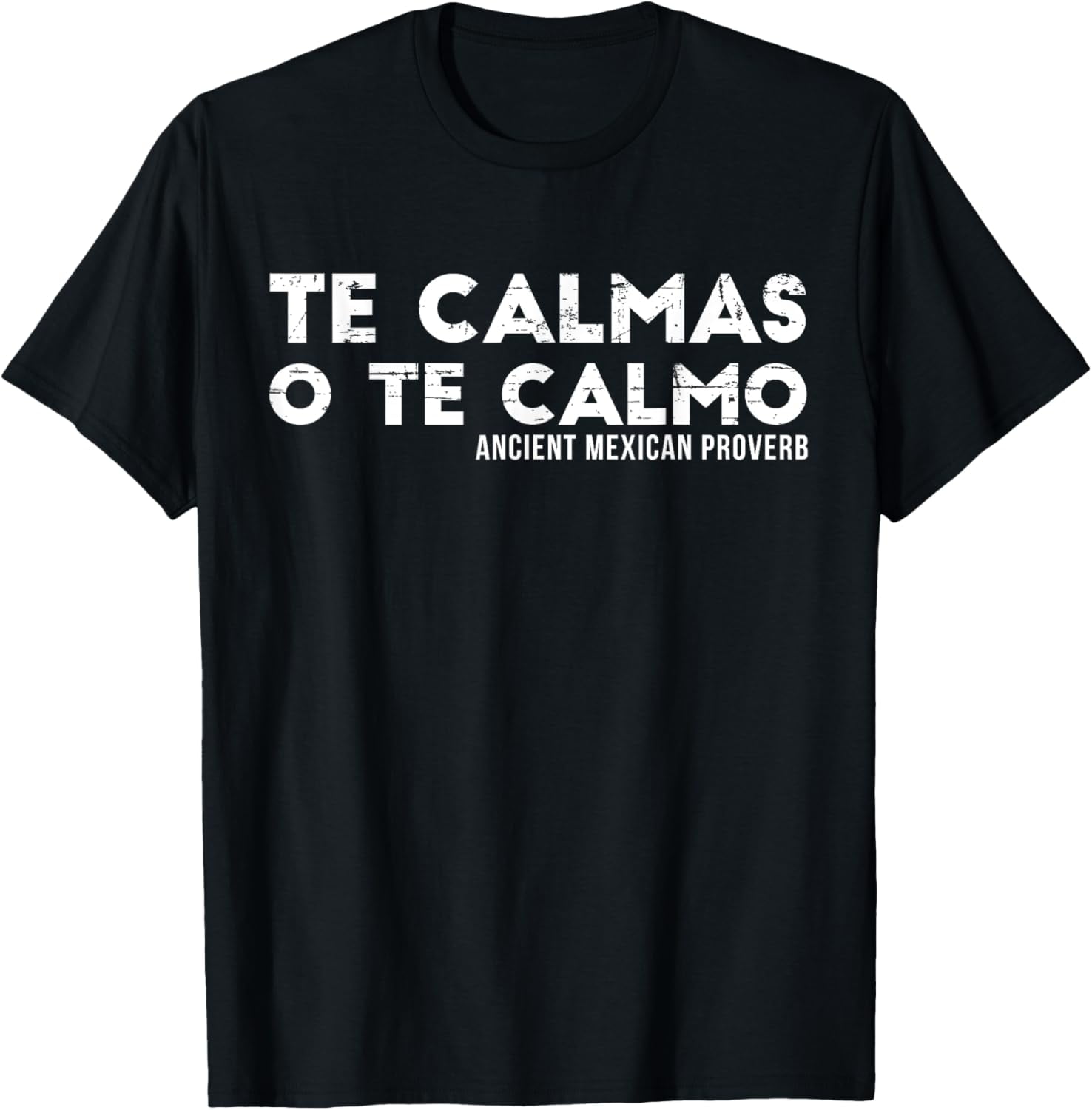 Te Calmas O Te Calmo Ancient Mexican Proverb Funny T Shirt - Walmart.com