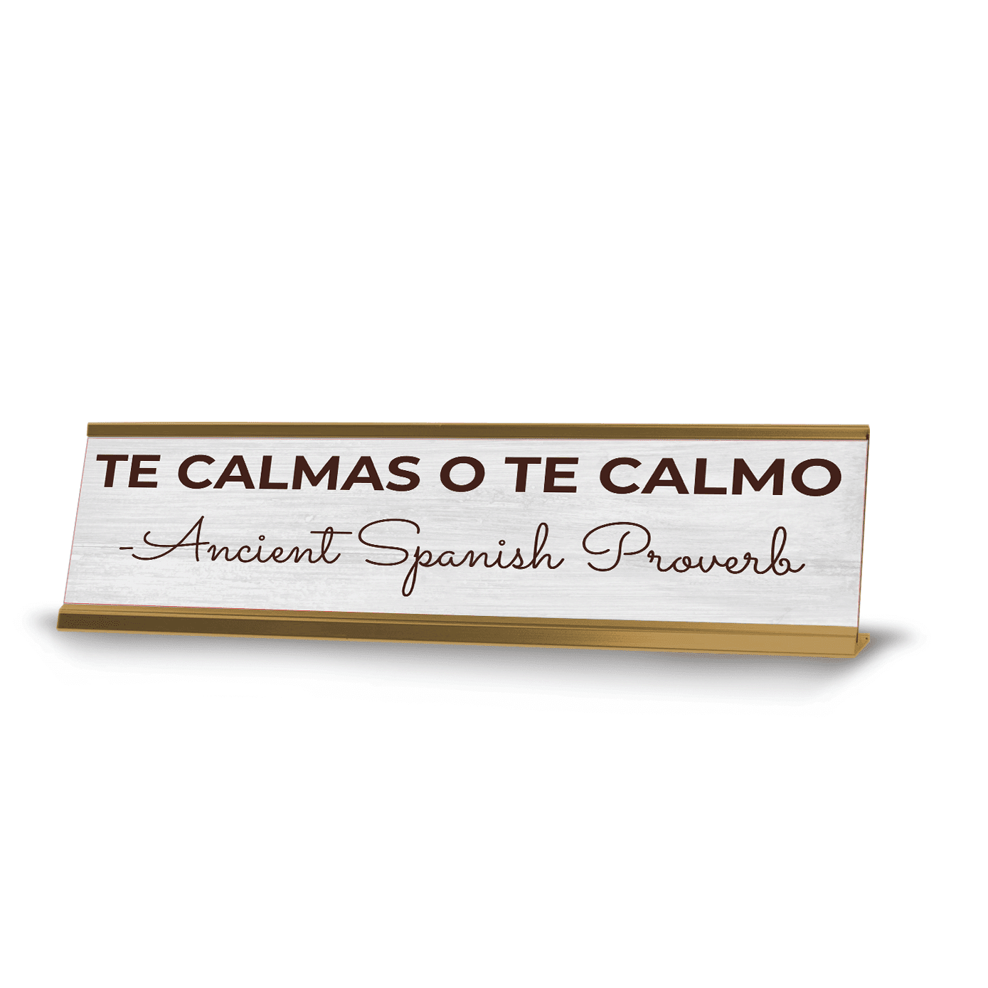 Te Calmas O Te Calmo -Ancient Spanish Proverb 2 x 10" Desk Sign ...
