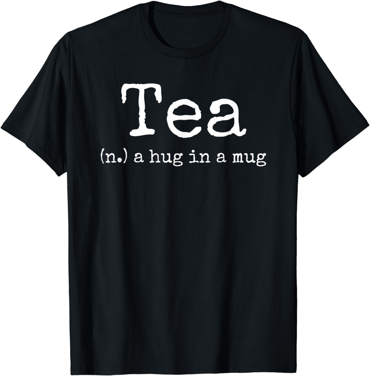 Tea A Hug In A Mug Tea Drinker Drinking Fan Enthusiast Gift T-Shirt ...