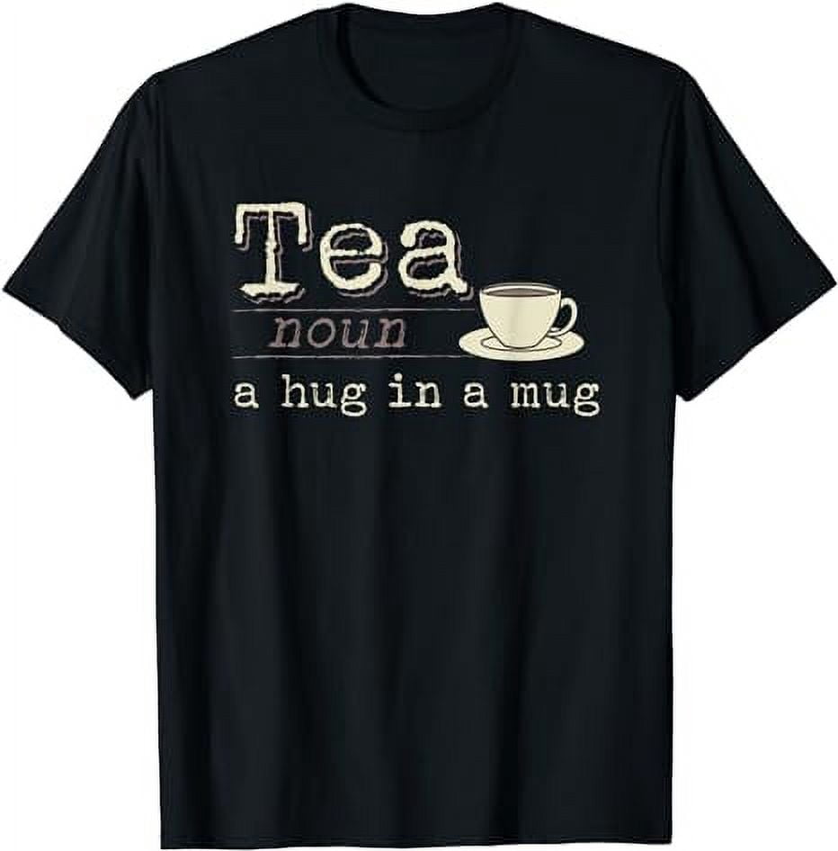 Tea Definition Hot Beverage - Tea A Hug In A Mug - Tea Lover T-Shirt ...