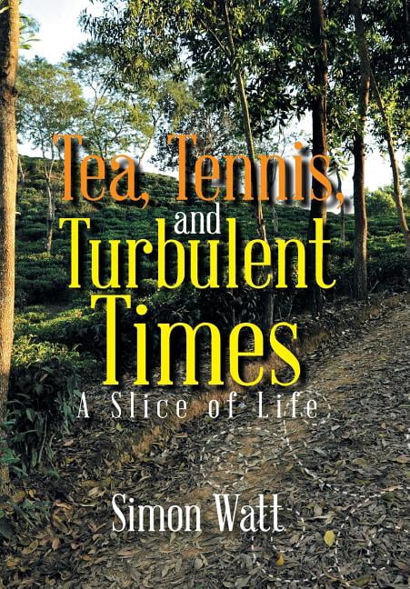 Tea, Tennis, and Turbulent Times : A Slice of Life (Hardcover ...