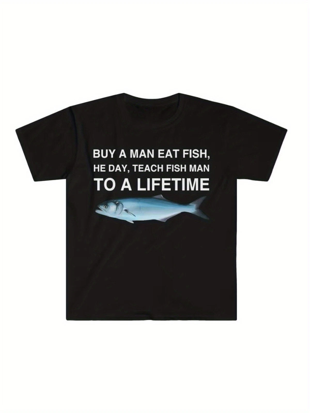 Teach A Man To Fish Funny Meme Humor Lifetime Unique Unisex T-Shirt, S ...