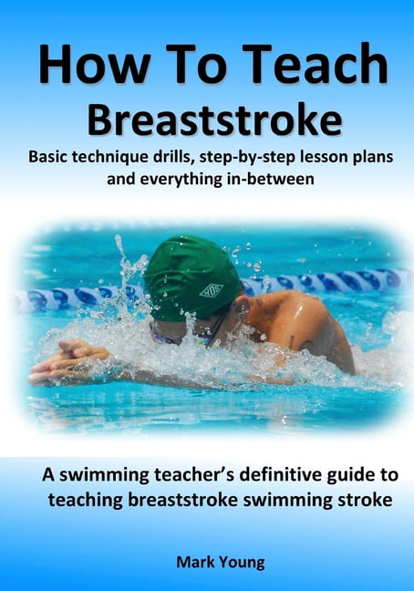 How To Teach Breaststroke: Basic technique drills, step-by-step lesson ...