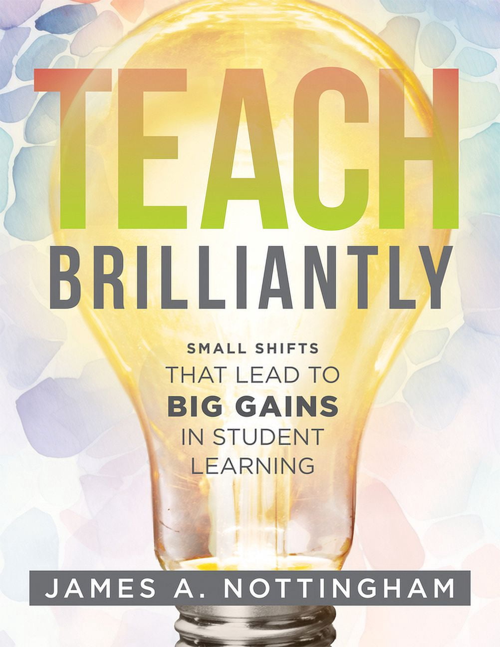 Teach Brilliantly: Small Shifts That Lead to Big Gains in Student ...