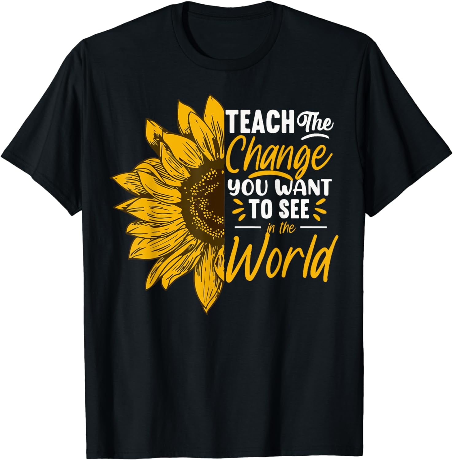 Teach Change You Want To See Inspirational School Teacher T-Shirt ...