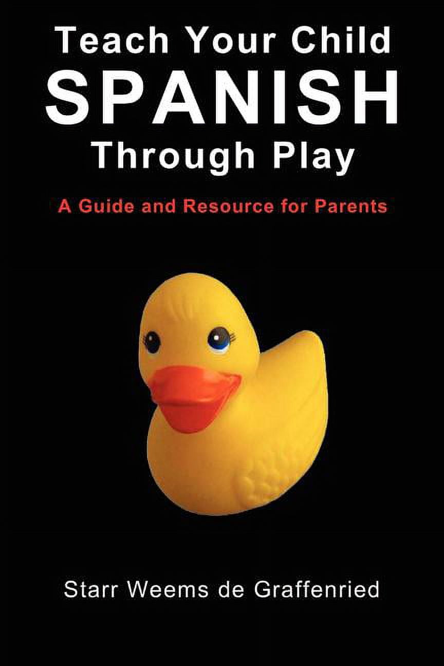 Teach Your Child Spanish Through Play, a Guide and Resource for Parents ...