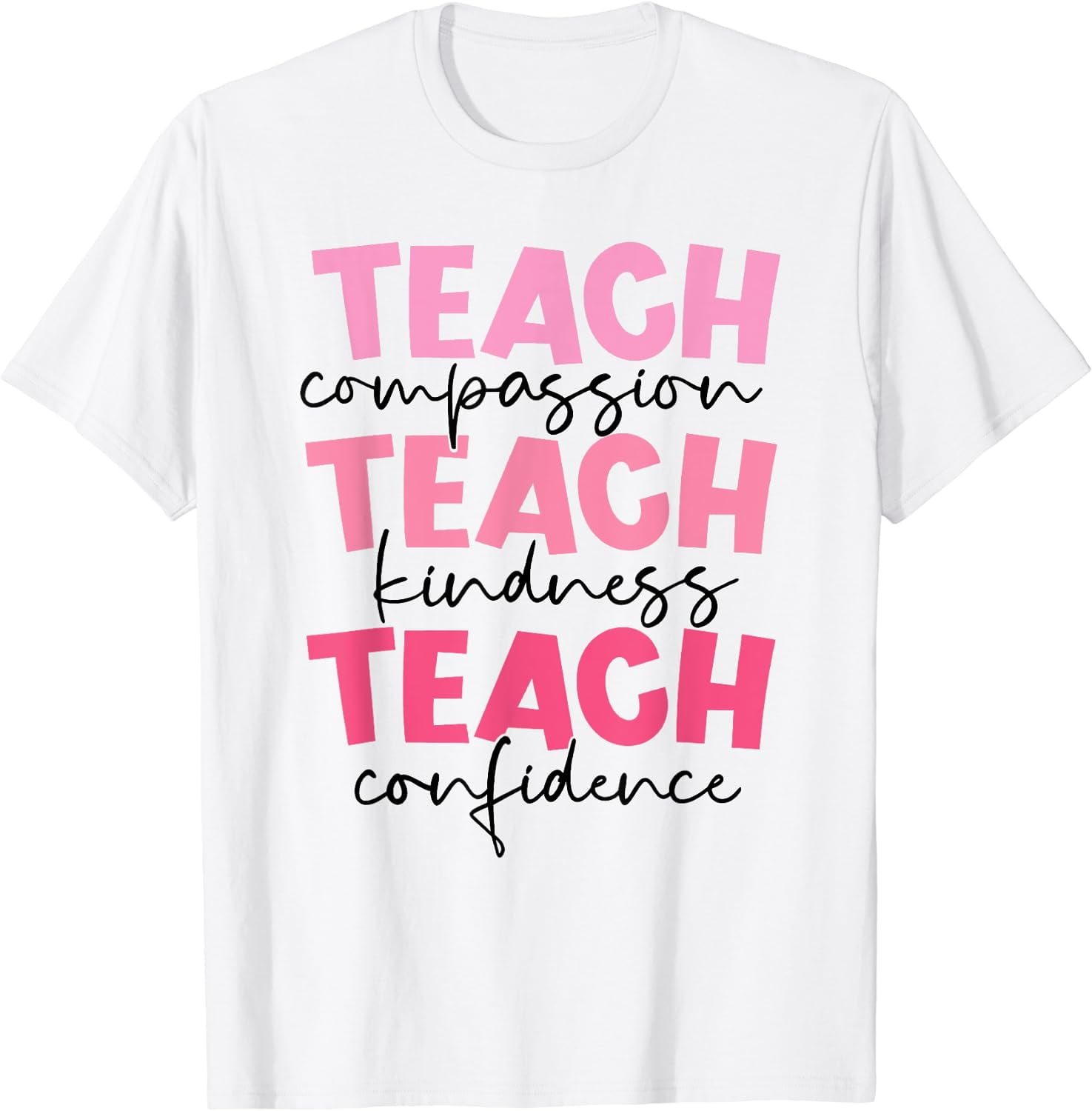 Teach Compassion Teach Kindness Teach Confidence T-Shirt White ...