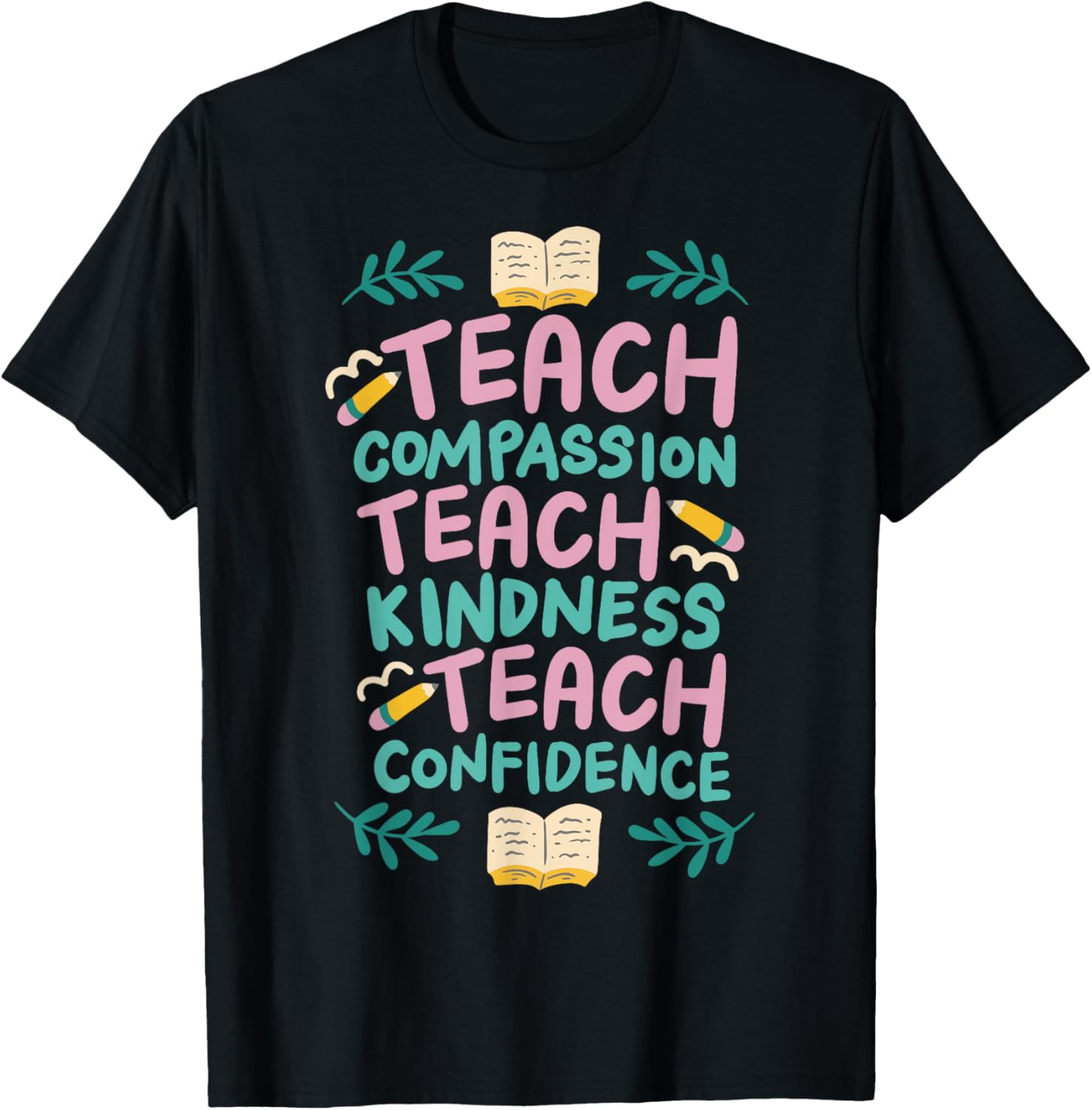 Teach Compassion Teach Kindness Teach Confidence T-Shirt - Walmart.com