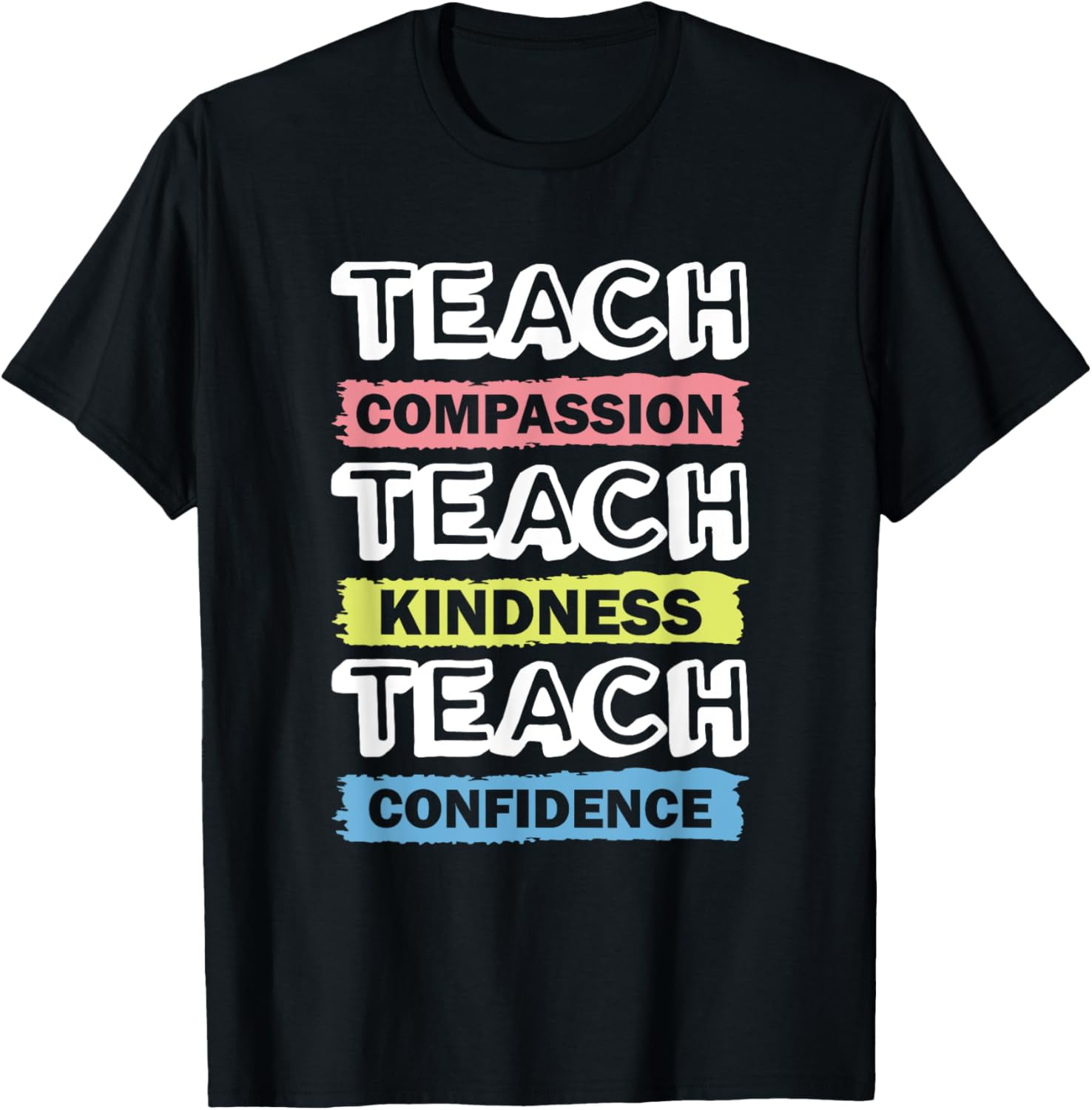 Teach Compassion Teach Kindness Teach Confidence T-Shirt - Walmart.com