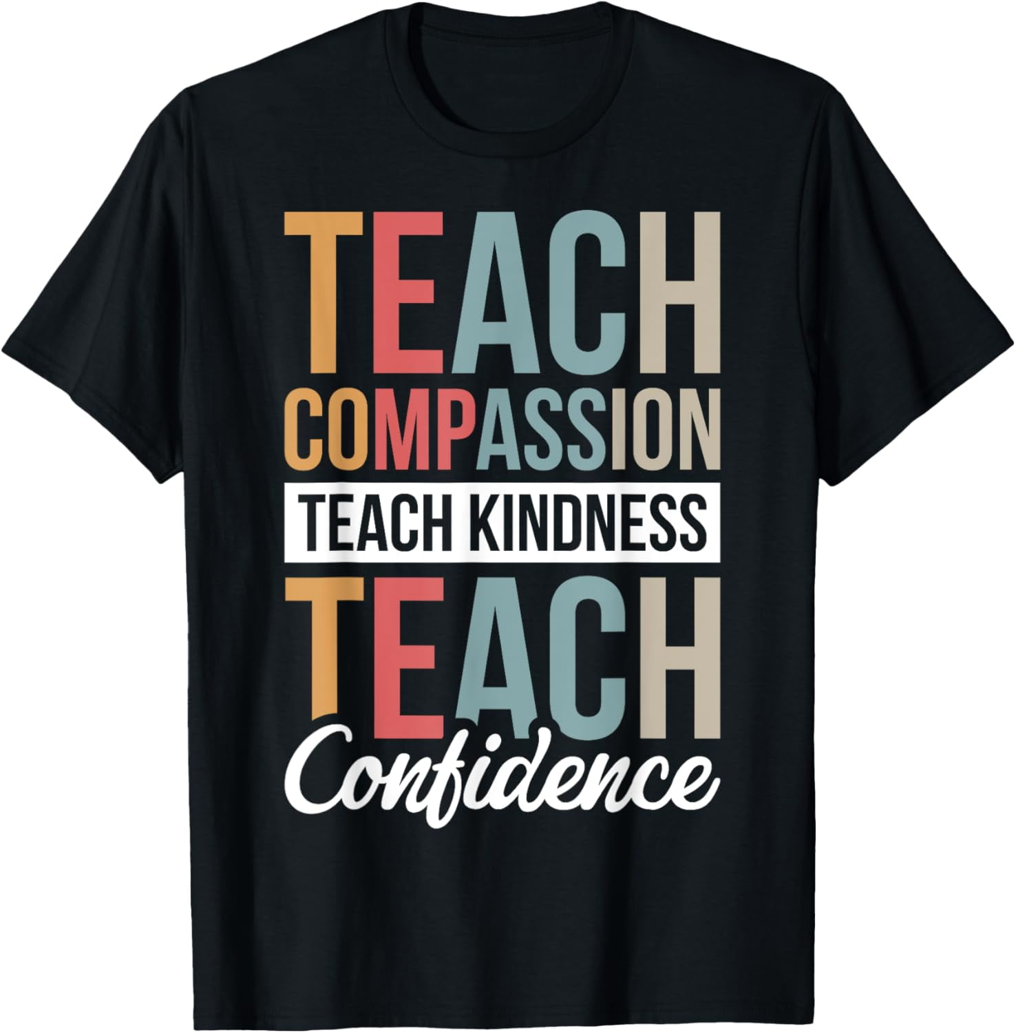 Teach Compassion Teach Kindness Teach Confidence T-Shirt - Walmart.com