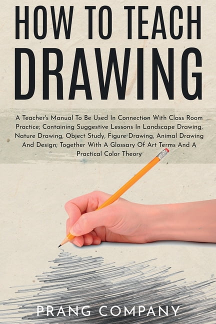How to Teach Drawing: A Teacher's Manual To Be Used In Connection With ...