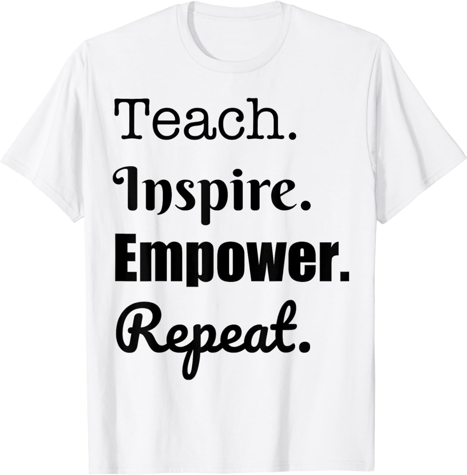 Teach, Inspire, Empower, Repeat T-Shirt - Walmart.com