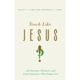 Teach Like Jesus: Ask Questions, Tell Stories, and Create Experiences ...