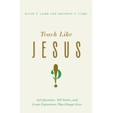 Teach Like Jesus: Ask Questions, Tell Stories, and Create Experiences ...