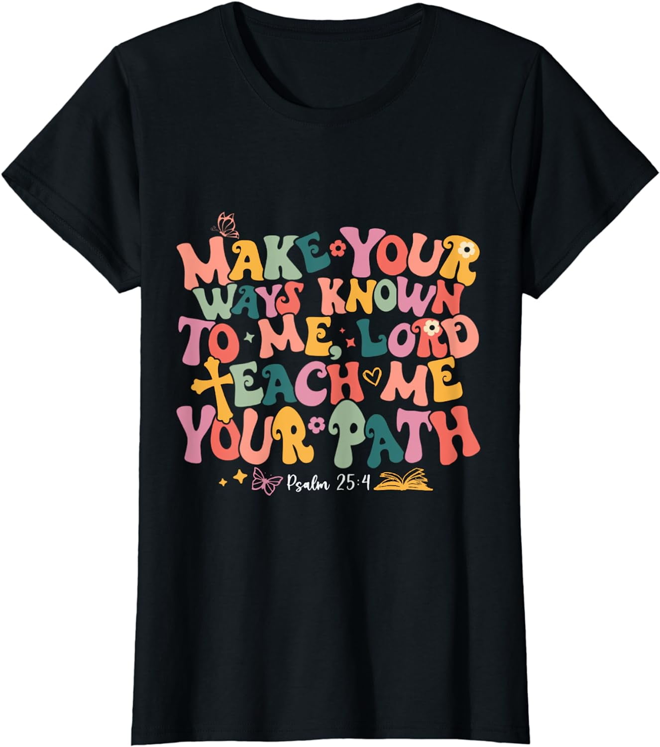 Teach Me Your Path Psalm 25:4 Bible Verse Christian T-Shirt - Walmart.com
