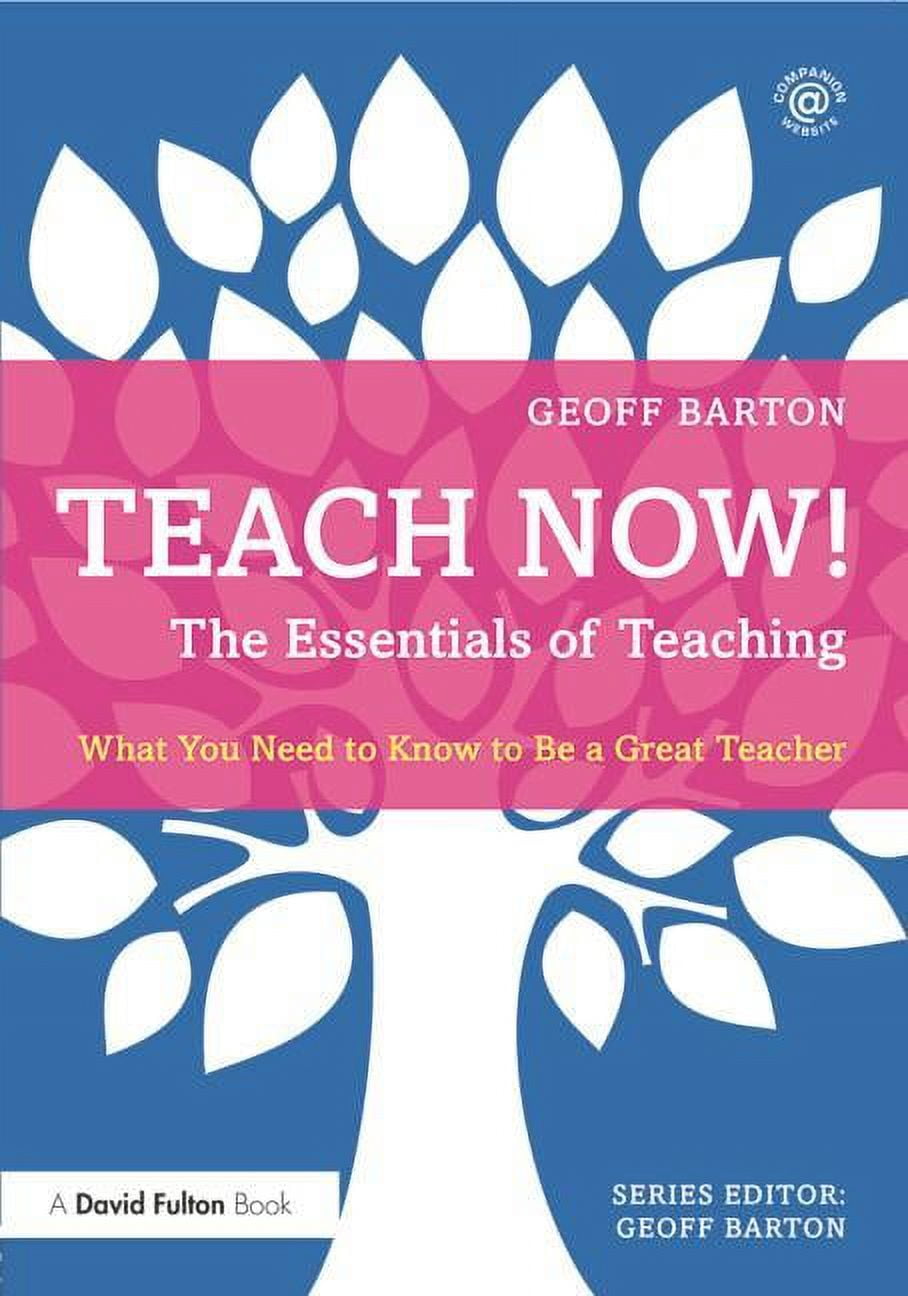 Teach Now! Teach Now! The Essentials of Teaching: What You Need to Know ...