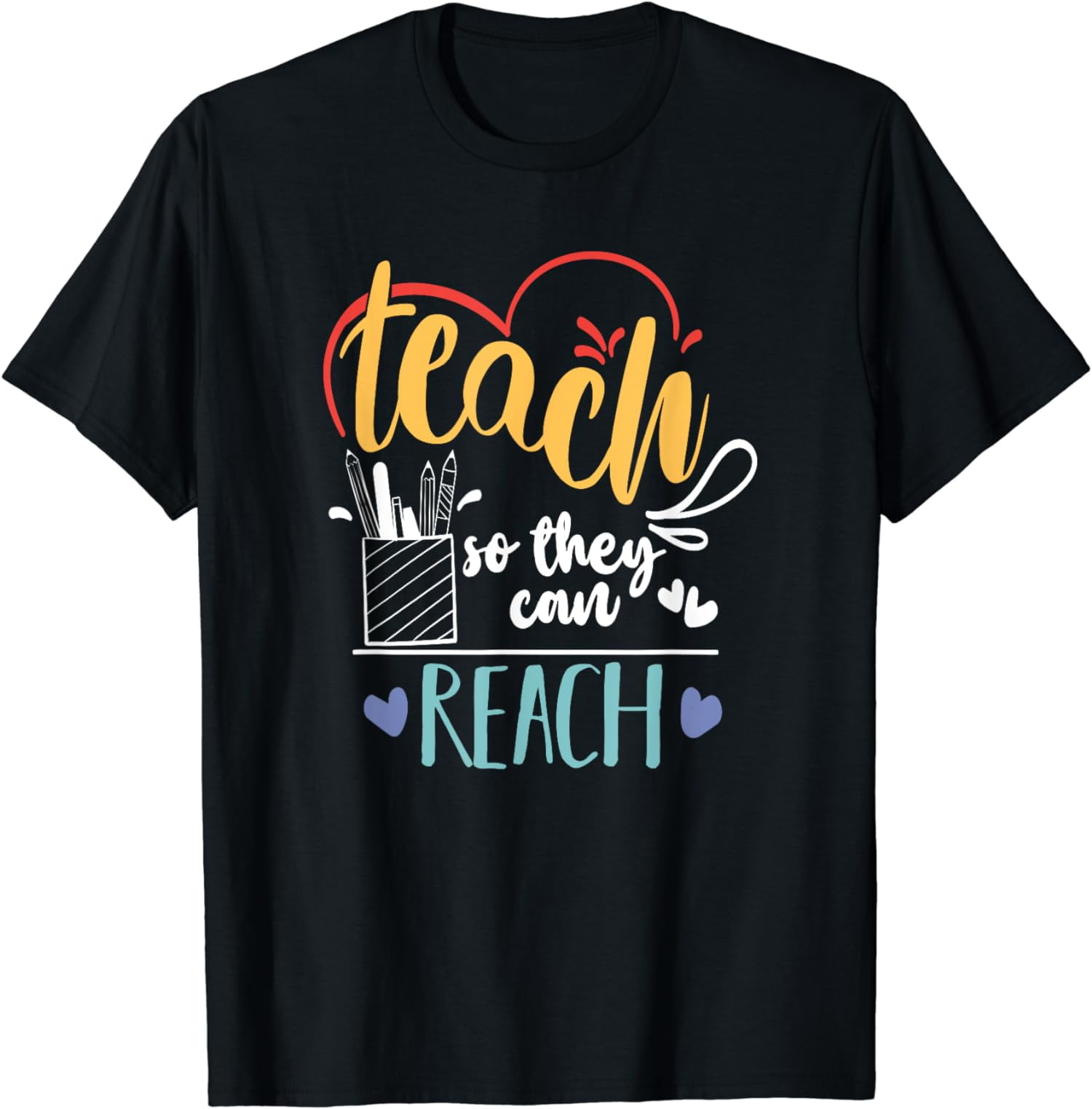 Teach So They Can Reach, Teaching Teacher Appreciation T-Shirt ...