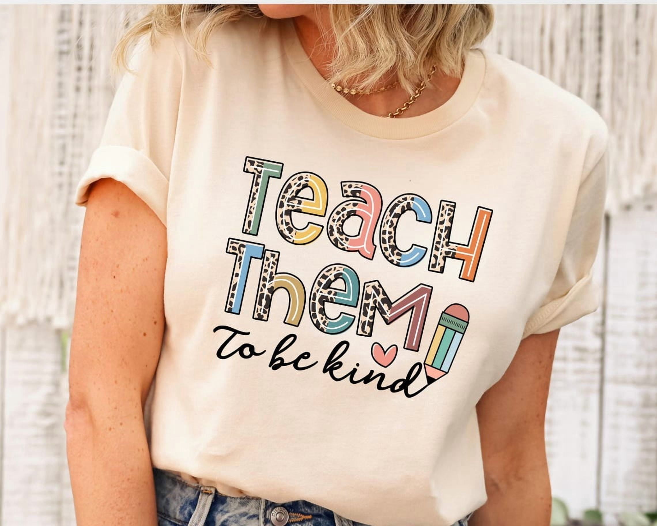 Teach T-shirt, Teacher Shirt, Teach Them To Be Kind, Cute Teacher ...