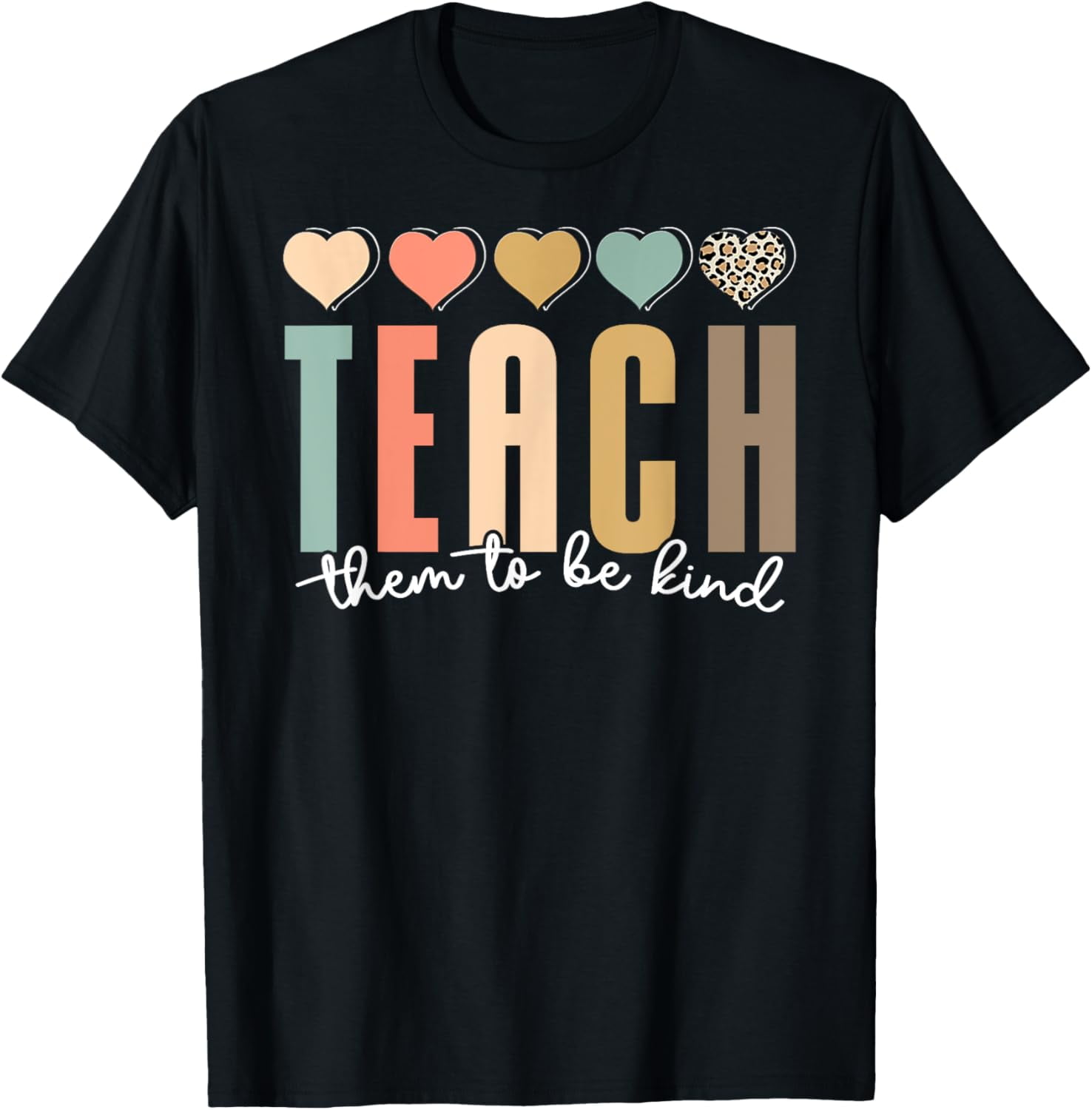Teach Them To Be Kind Back To School Teacher Life Heart Love T-Shirt ...