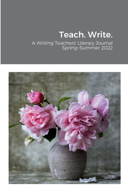 Teach. Write.: A Writing Teachers' Literary Journal, (Paperback ...