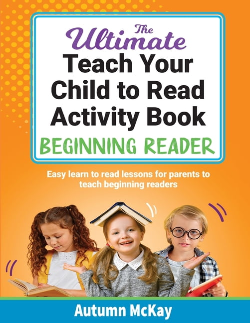 Teach Your Child to Read: The Ultimate Teach Your Child to Read Activity Book - Beginning Reader ...
